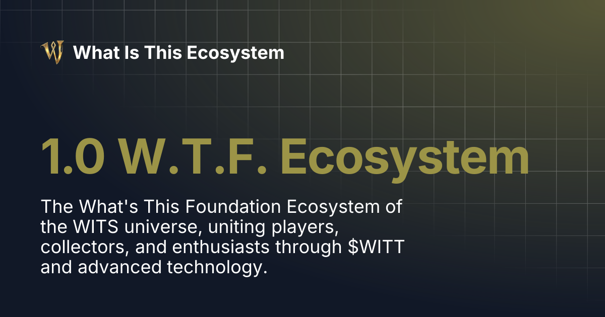 1.0 W.T.F. Ecosystem | What's This Foundation Ecosystem | What Is This ...