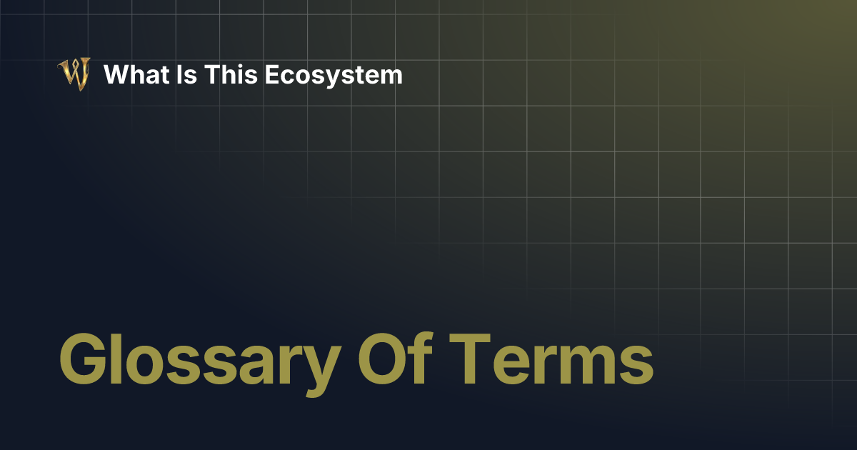 Glossary Of Terms | What Is This Ecosystem